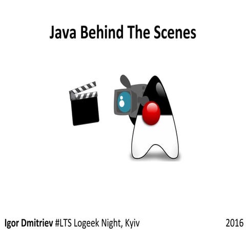 Igor Dmitriev: "Java behind the scenes" | PPT