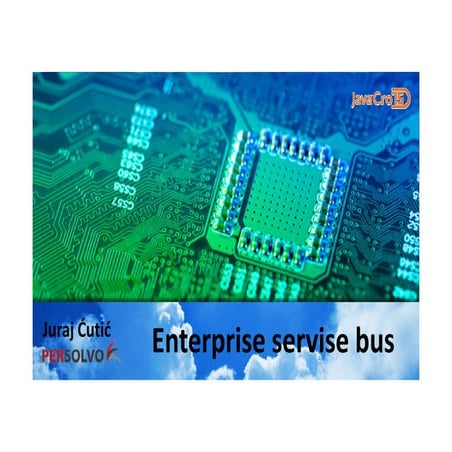 JavaCro'15 - Enterprise service bus - Juraj Ćutić | PDF