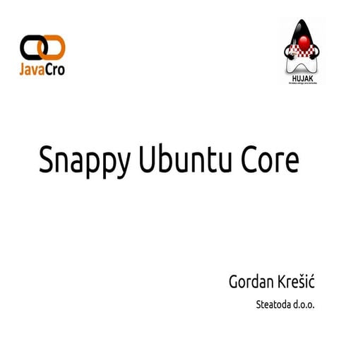 JavaCro'15 - Snappy Ubuntu Core - Gordan Krešić | PPT