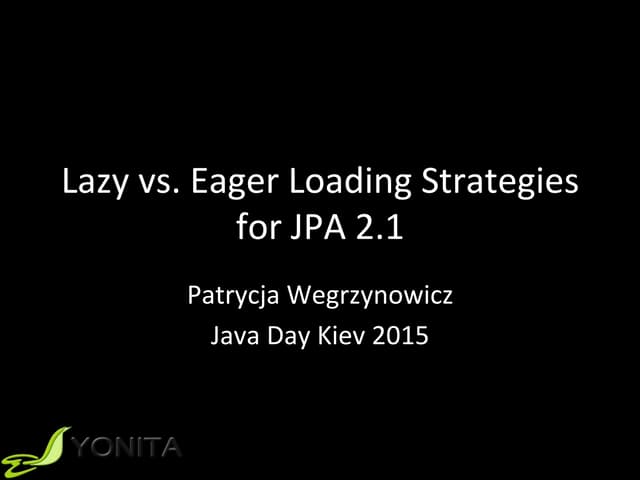 Lazy vs. Eager Loading Strategies in JPA 2.1 | PPT Lazy vs. Eager Loading Strategies in JPA 2.1 | PPT