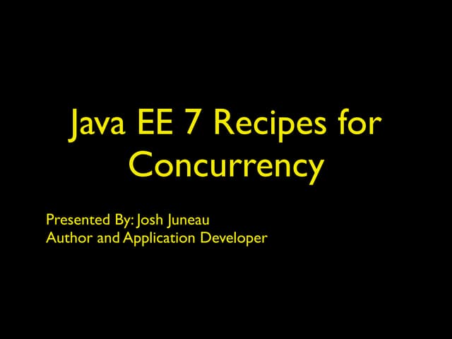 Java EE 7 Recipes for Concurrency - JavaOne 2014 | PPT Java EE 7 Recipes for Concurrency - JavaOne 2014 | PPT
