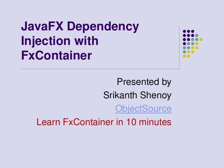 JavaFX Dependency Injection with FxContainer JavaFX Dependency Injection with FxContainer