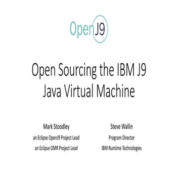 JavaOne 2017 - Mark Stoodley - Open Sourcing IBM J9 JVM | PDF | Cloud Computing | Internet