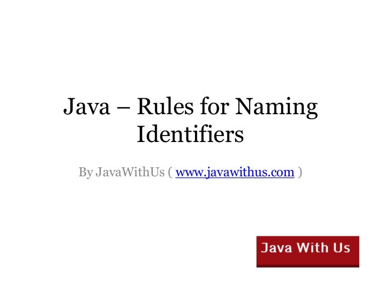 Java – Rules for Naming Identifiers Java – Rules for Naming Identifiers