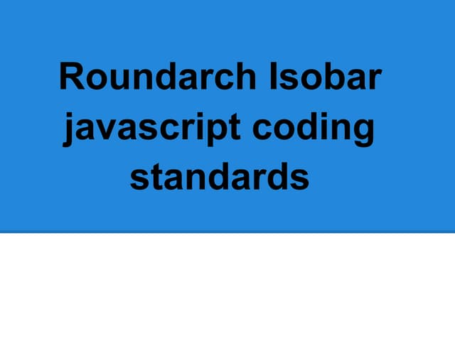 Roundarch Isobar Java script coding standards | PPT Roundarch Isobar Java script coding standards | PPT