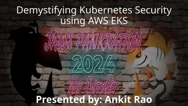 Demystifying Kubernetes Security using AWS EKS | PPT Demystifying Kubernetes Security using AWS EKS | PPT