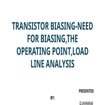 TRANSISTOR BIASING-NEED FOR BIASING,THE OPERATING POINT,LOAD LINE ANALYSIS | PPTX