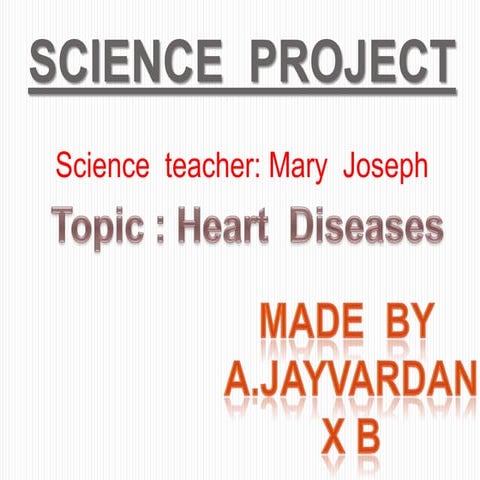 Jayvardan science project on heart dieases | PPTX