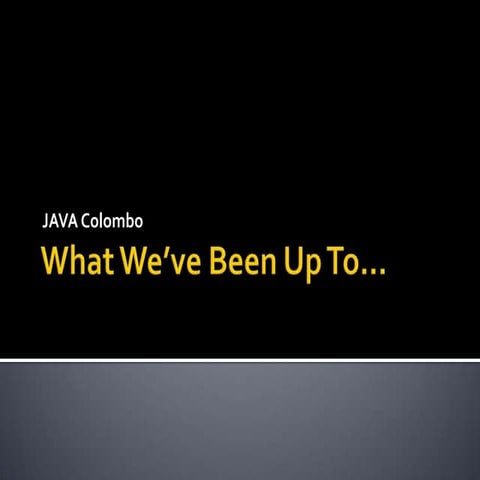 Java Colombo What We Ve Been Up To Ppt