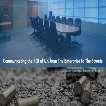 Communicating the ROI of UX from The Enterprise to The Streets (JD ...