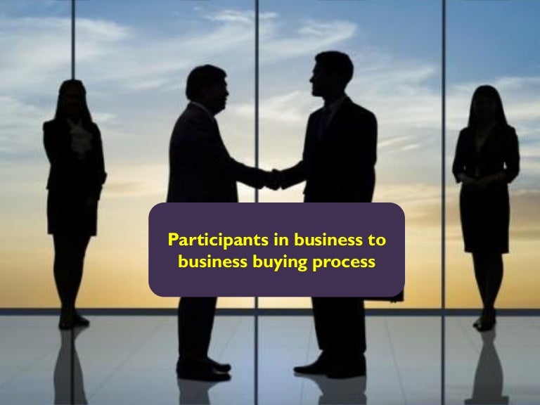 Who Participate In Business To Business Buying Process Who Participate In Business To Business Buying Process