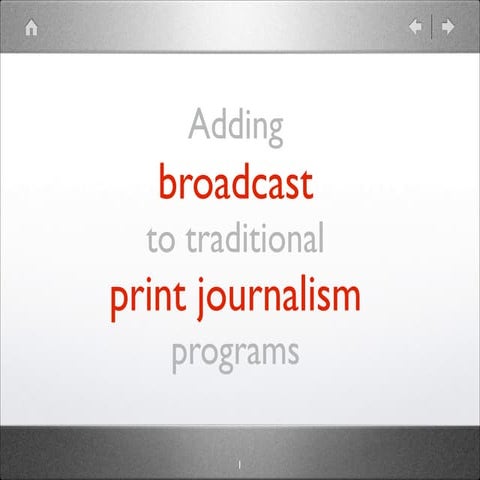 Adding Broadcast to Traditional Print Journalism Programs | PPT