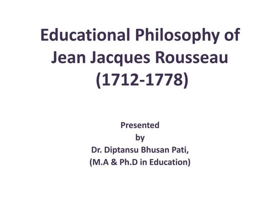 Jean jacques rousseau and his contribution in educational philosophy | PPTX