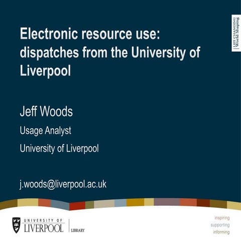 Electronic resource use: dispatches from the University of Liverpool - Jeff Woods | PPTX