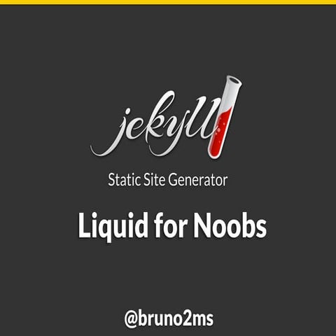 Jekyll - Liquid for noobs | PPT