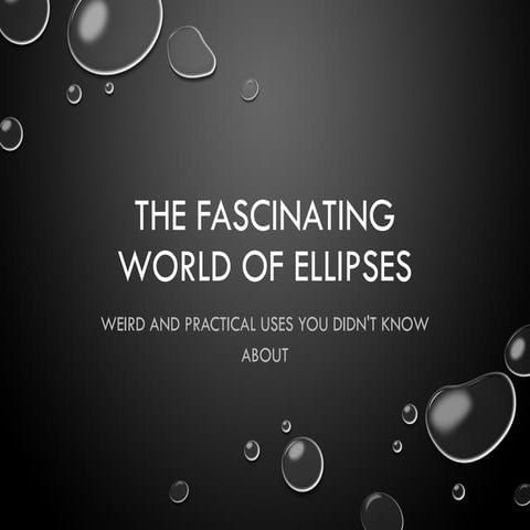 ellipse.txt project on lelipse and its uses | PPTX
