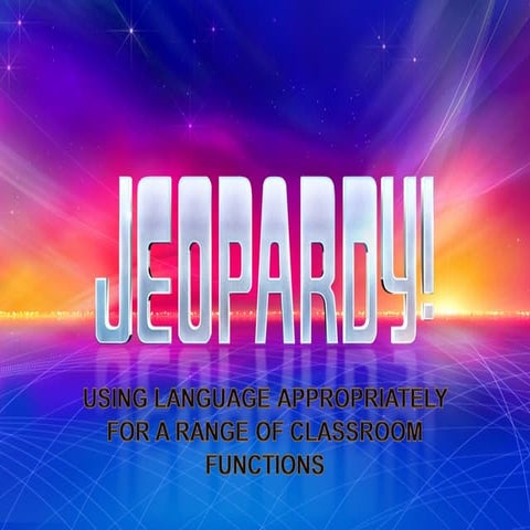 Jeopardy unit 27 - using language appropriately for a range of ...
