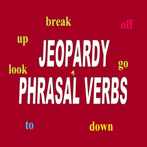Jeopardy phrasal verbs | PPT | Science