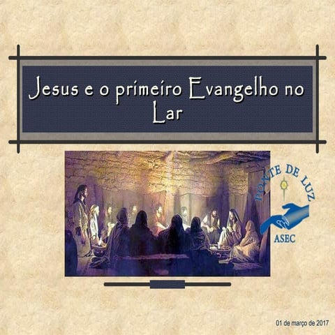 Jesus e o primeiro Evangelho no Lar | PPT