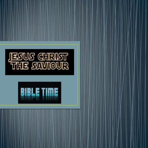 Jesus Christ The Saviour Part 1 | PPT