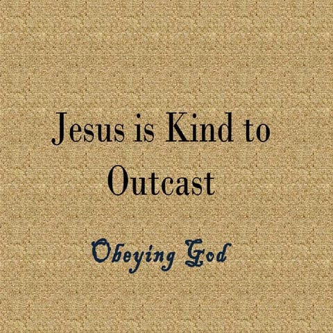Jesus is kind to outcast | PPT