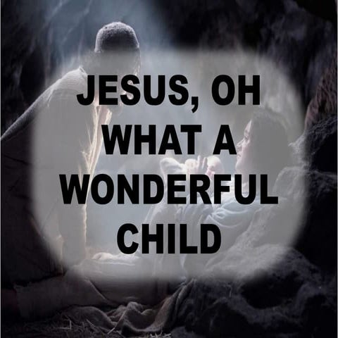 Jesus, Oh What A Wonderful Child | PPTX | Religious (Music and Audio ...