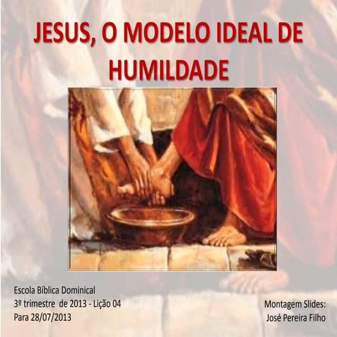 JESUS, O MODELO IDEAL DE HUMILDADE – Lição 04 – Escola Dominical | PPT