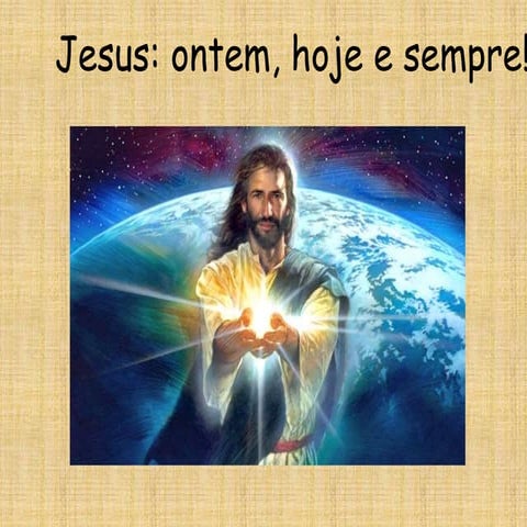Jesus ontem, hoje e sempre | PPTX