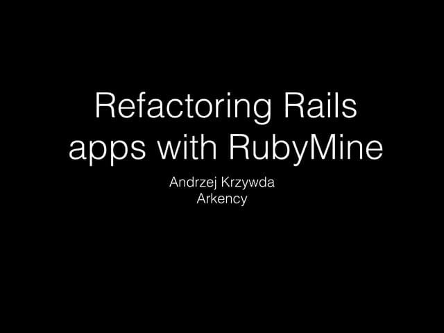 Refactoring Rails applications with RubyMine | PPT Refactoring Rails applications with RubyMine | PPT