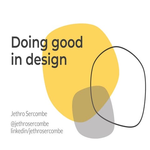 Doing Good In Design - Jethro Sercombe | PPT
