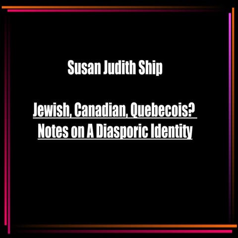 Jewish, canadian, quebecois notes on a diasporic identity | PPT