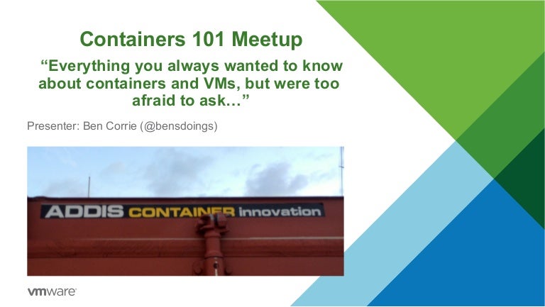 Containers 101 Meetup - VMs vs Containers