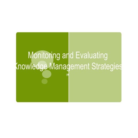 Monitoring and evaluating knowledge management strategies | PPT