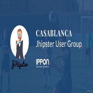 JHipster & blueprint 02-07-2019 - casablanca jug | PPTX