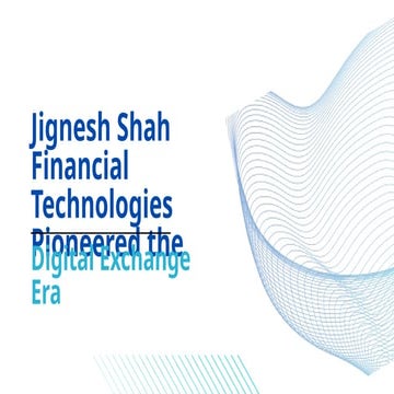 Jignesh Shah Financial Technologies Pioneered the Digital Exchange Era.pptx