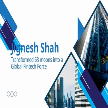 Jignesh Shah Transformed 63 moons into a Global Fintech Force.pptx