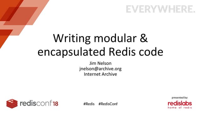 RedisConf18 - Writing modular & encapsulated Redis code | PPT RedisConf18 - Writing modular & encapsulated Redis code | PPT