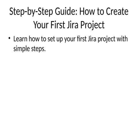 Step-by-Step Guide: How to Create Your First Jira Project (Beginner-Friendly Tutorial) | PPTX