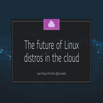 The Future of Linux Distros in the Cloud | PPT