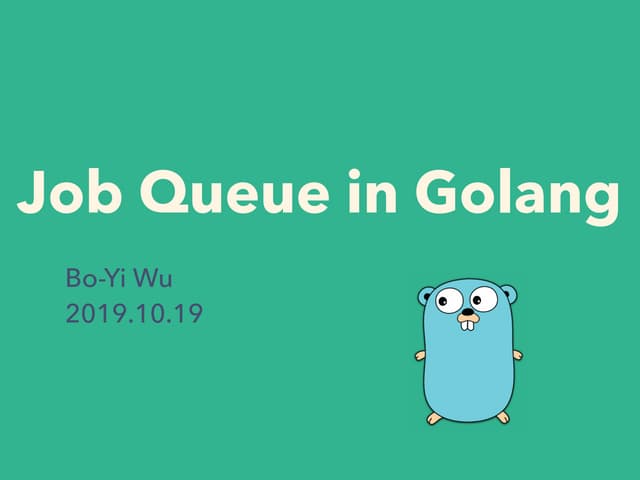 Job Queue in Golang | PPT Job Queue in Golang | PPT