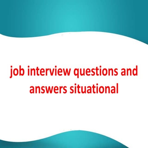 Job interview questions and answers situational | PPTX