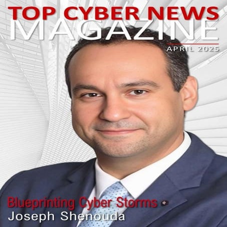 Joe Shenouda for Top Cyber News MAGAZINE April 2025 | PDF