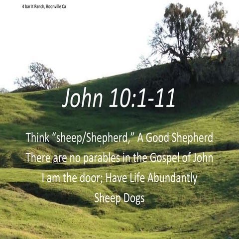John 10;1-11, A Good Shepherd; “sheep/Shepherd”; no parables in John; I ...