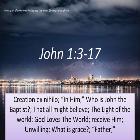 John 1;3-17, Creation ex nihilo, In Him, John the Baptist, believe ...