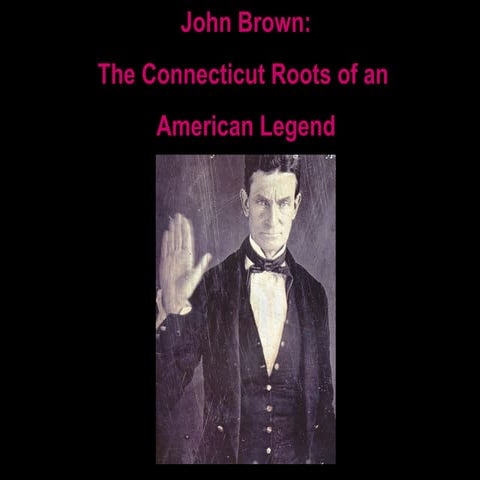 John Brown: Connecticut Roots of an American Legend | PPT