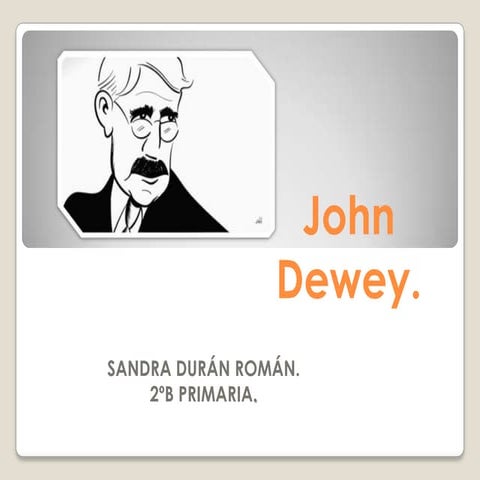 John_Dewey_Presentacion_Ampliada.pptx pedagogía preescolar | PPTX