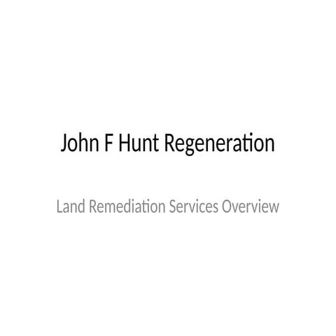 John F Hunt Regeneration Land Remediation Solutions Overview | PPTX