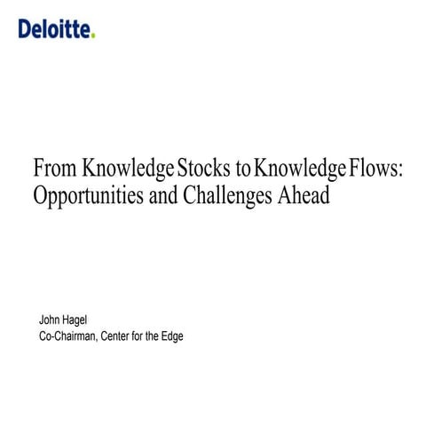 John Hagel: Knowledge stocks to flows | PPTX
