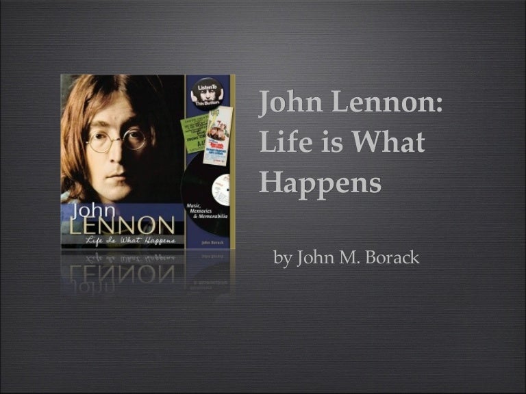John Lennon: Life Is What Happens John Lennon: Life Is What Happens
