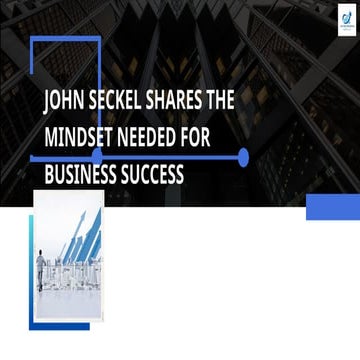 John Seckel Shares the Mindset Needed for Business Success.pptx | Business | Business and Finance